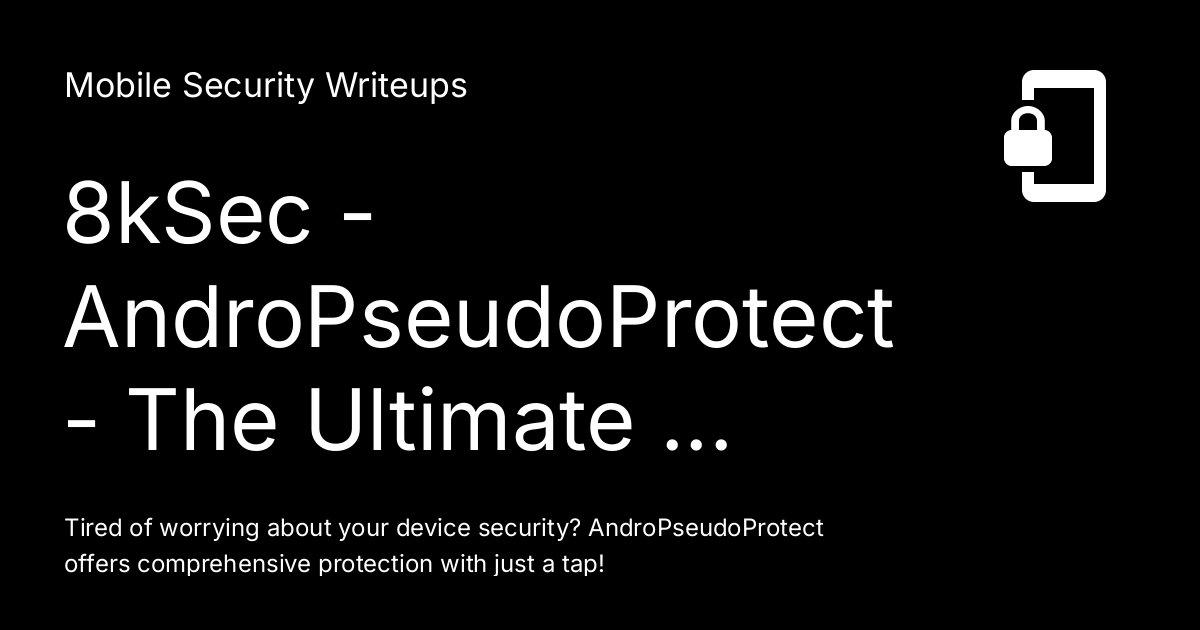 8kSec AndroPseudoProtect The Ultimate Device Security - Mobile Writeups